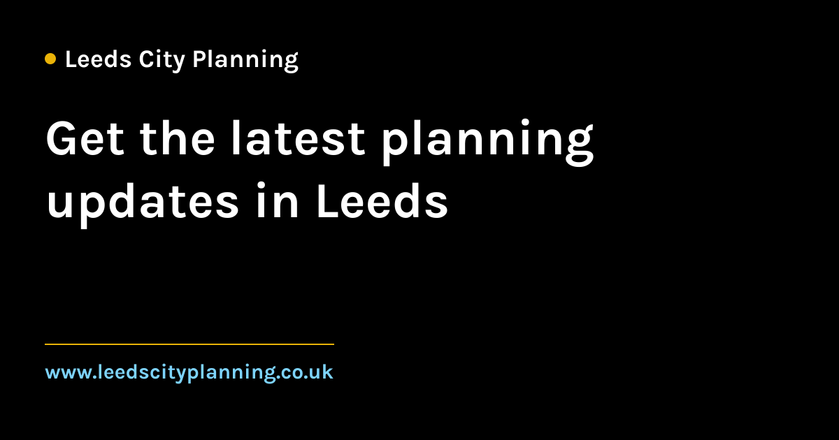 Leeds Planning Applications - This Week’s Updates — Leeds